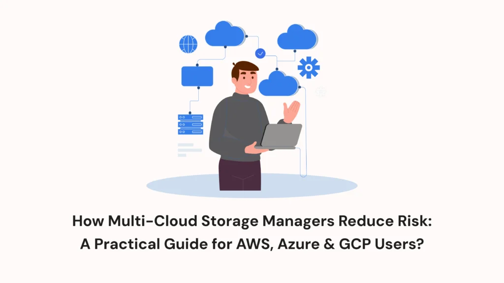 How Multi-Cloud Storage Managers Reduce Risk in 2025